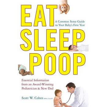 Eat, Sleep, Poop: A Common Sense Guide to Yo...