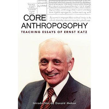 Core Anthroposophy: Teaching Essays of Ernst...