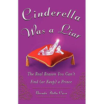 Cinderella Was a Liar: The Real Reason You C...