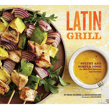 【】Latin Grill: Sultry and Simple Food for