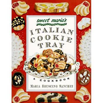 Sweet Maria's Italian Cookie Tray: A Cookbook