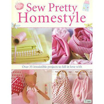 Sew Pretty Homestyle: Over 50 Irresistible P...