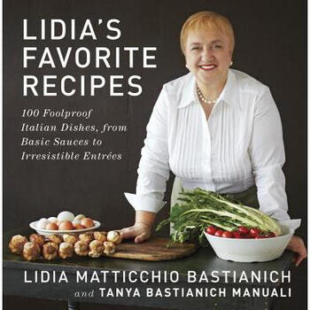 Lidia's Favorite Recipes: 100 Foolproof Ital...