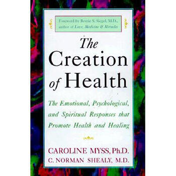 The Creation of Health: The Emotional, Psych...
