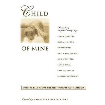 Child of Mine: Writers Talk about the First ...