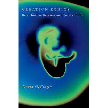 Creation Ethics: Reproduction, Genetics, and...