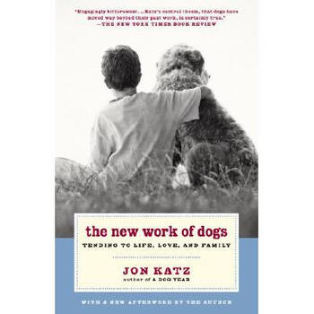 The New Work of Dogs: Tending to Life, Love,...