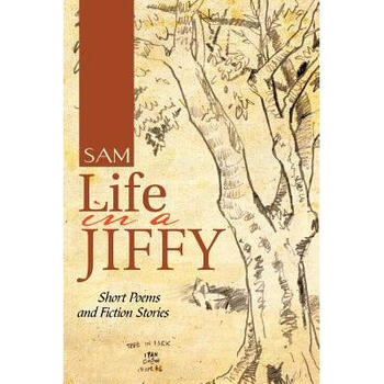Life in a Jiffy: Short Poems and Fiction Sto...