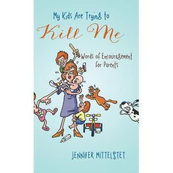 My Kids Are Trying to Kill Me: Words of Enco...