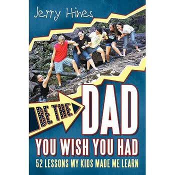 Be the Dad You Wish You Had!: 52 Lessons My ...