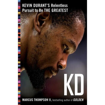 Kd: Kevin Durant's Relentless Pursuit to Be ...