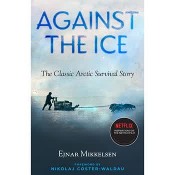 Against the Ice: The Classic Arctic Survival...
