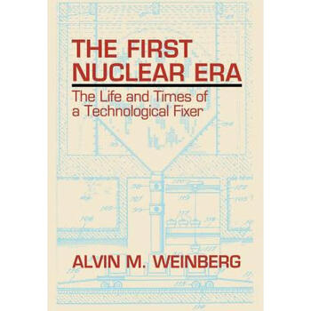 The First Nuclear Era : The Life and Times o...