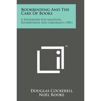 Bookbinding and the Care of Books: A Handbook f