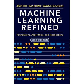 Machine Learning Refined: Foundations, Algorithms, and Applications 机器学习:基础，算法与应用