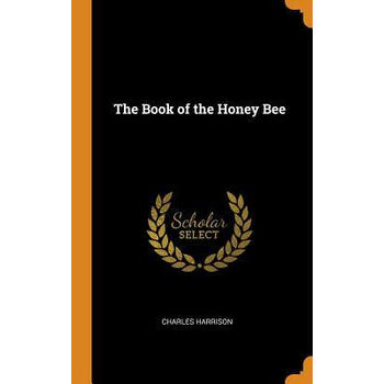 The Book of the Honey Bee                      