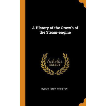 A History of the Growth of the Steam-Engine    