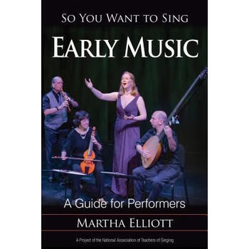 So You Want to Sing Early Music: A Guide for Pe