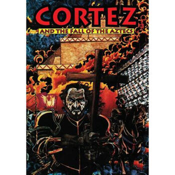 Cortez: And the Fall of the Aztecs
