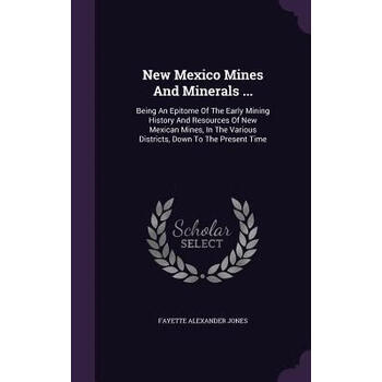 New Mexico Mines and Minerals ...: Being an Epi