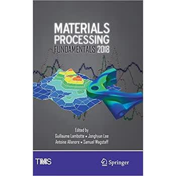 Materials Processing Fundamentals 2018