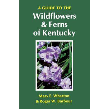 A Guide to the Wildflowers and Ferns of Kentucky