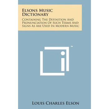 Elsons Music Dictionary: Containing the Definit