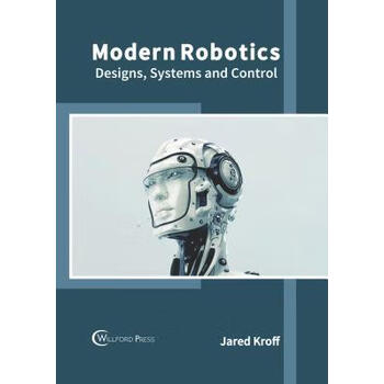 Modern Robotics: Designs, Systems and Control