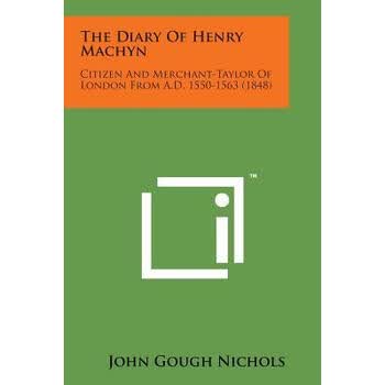 The Diary of Henry Machyn: Citizen and Merchant
