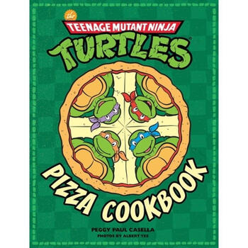 The Teenage Mutant Ninja Turtles Pizza Cookbook