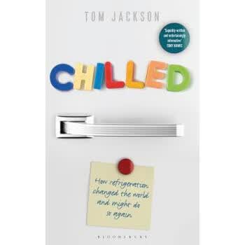 Chilled: How Refrigeration Changed the World an