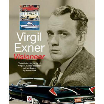 Virgil Exner: Visioneer: The Official Biography 