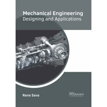 Mechanical Engineering: Designing and Applicatio
