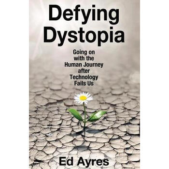 Defying Dystopia: Going on with the Human Journ