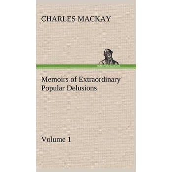 Memoirs of Extraordinary Popular Delusions - Vo