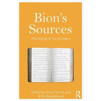 Bion's Sources: The Shaping of His Paradigms