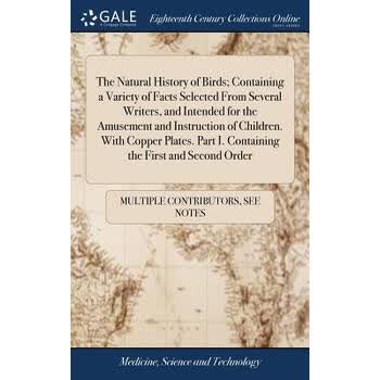The Natural History of Birds; Containing a Vari