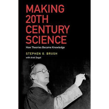 Making 20th Century Science: How Theories Becam