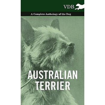 Australian Terrier - A Complete Anthology of the
