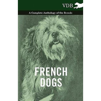 French Dogs - A Complete Anthology of the Breeds