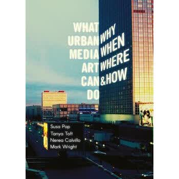 What Urban Media Art Can Do: Why When Where and 