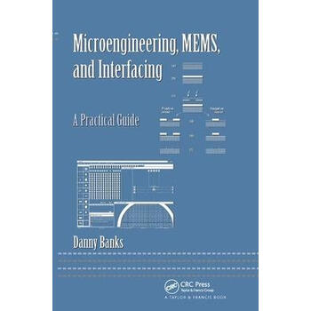 Microengineering, Mems, and Interfacing: A Pract