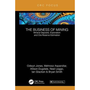 The Business of Mining: Mineral Deposits, Explor