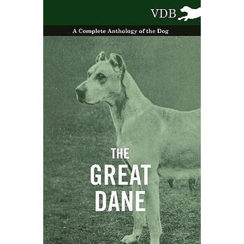 The Great Dane - A Complete Anthology of the Dog