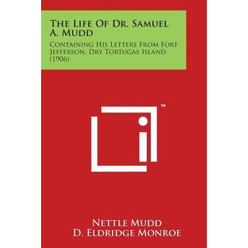 The Life Of Dr. Samuel A. Mudd: Containing His 