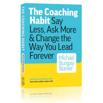教练惯用手法 The Coaching Habit: Say Less, Ask More &...