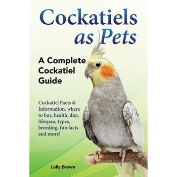 Cockatiels as Pets: Cockatiel Facts & Inform...