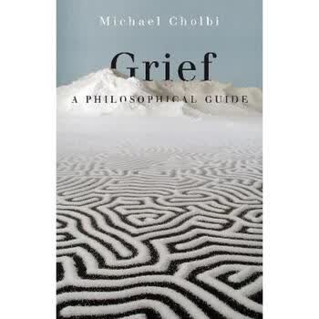 Grief: A Philosophical Guide