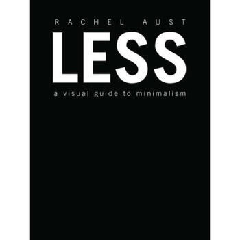Less: A Visual Guide to Minimalism
