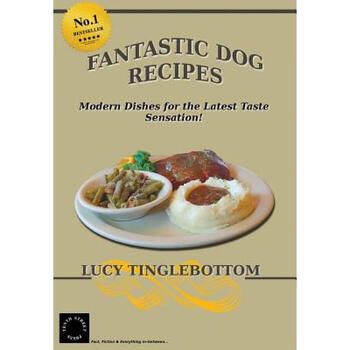 Fantastic Dog Recipes: Modern Dishes for the...